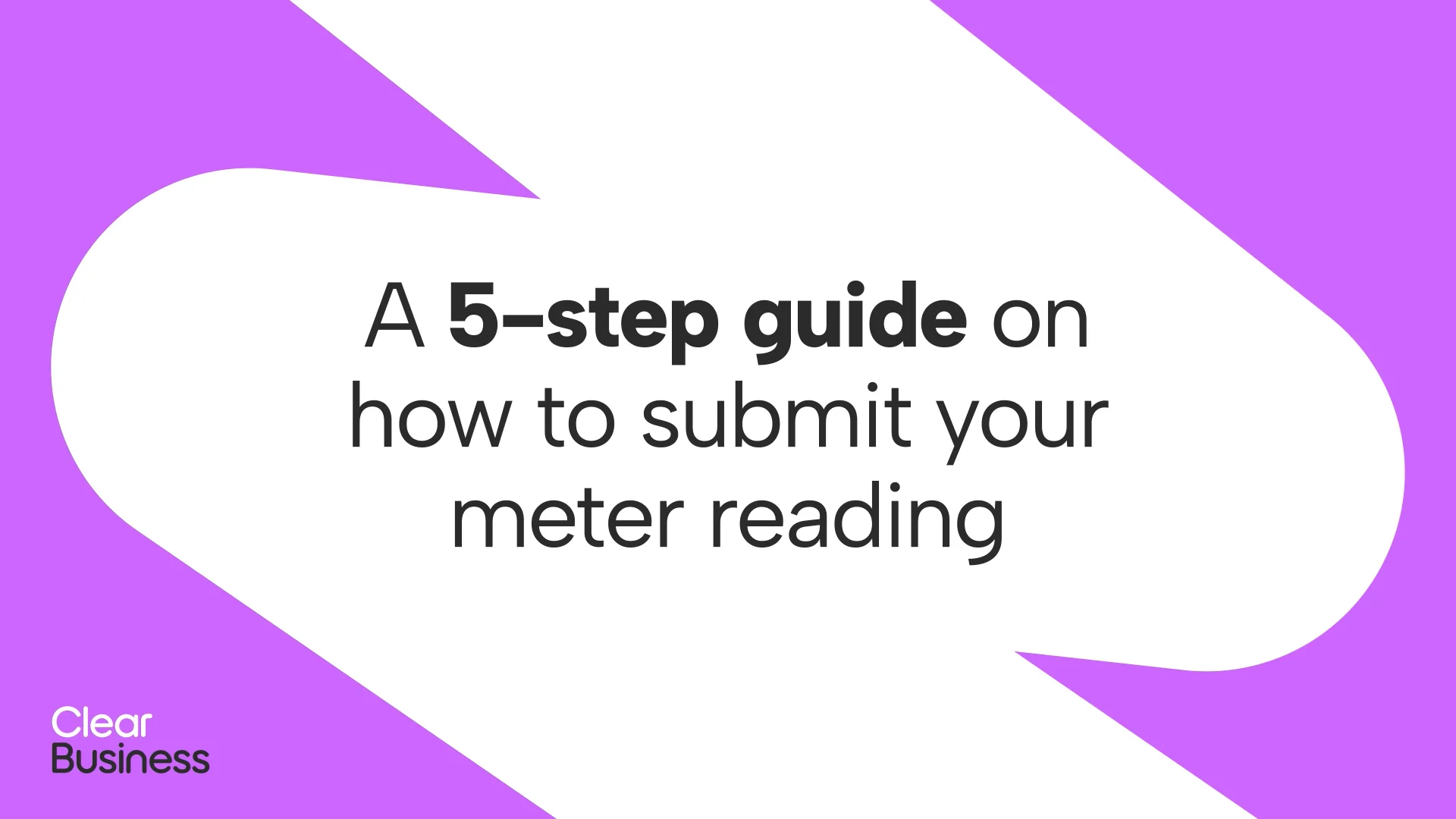 Clear Business - 5-step guide on how to submit your meter reading