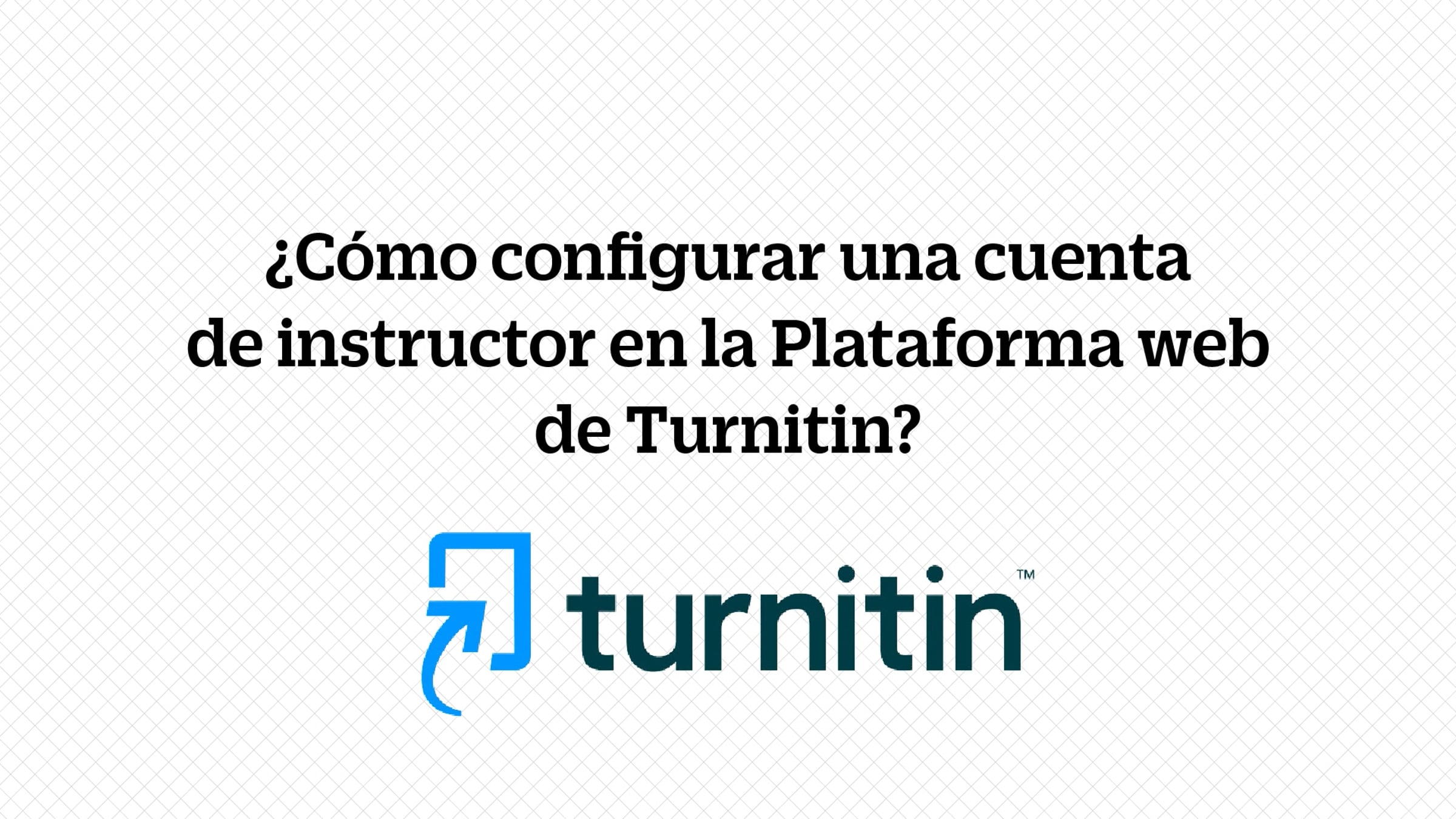 Cómo configurar una cuenta de instructor - Turnitin