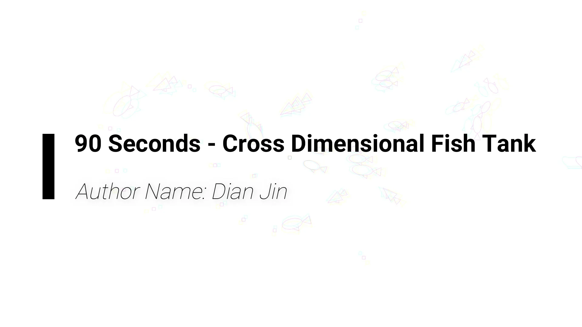 90 Seconds - Cross Dimensional Fish Tank