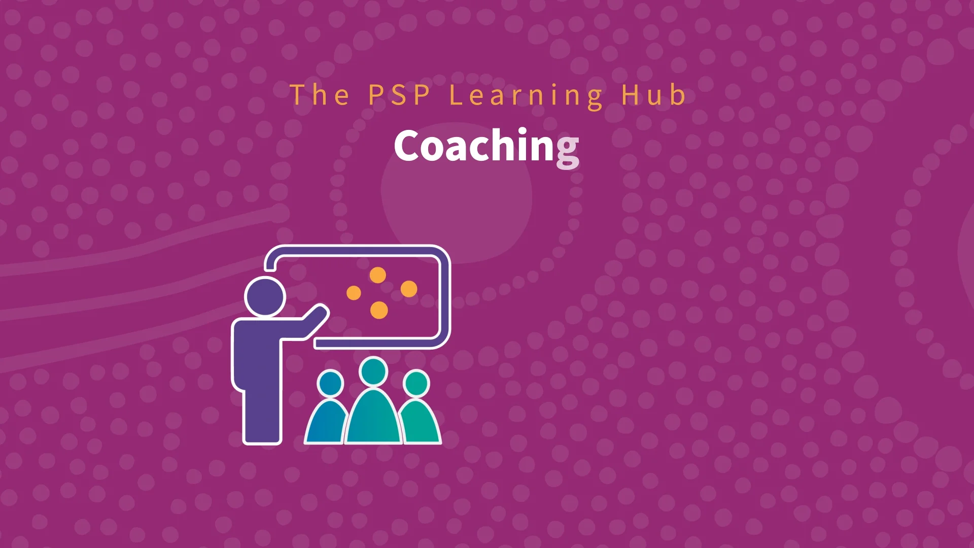 The PSP Learning Hub - Coaching