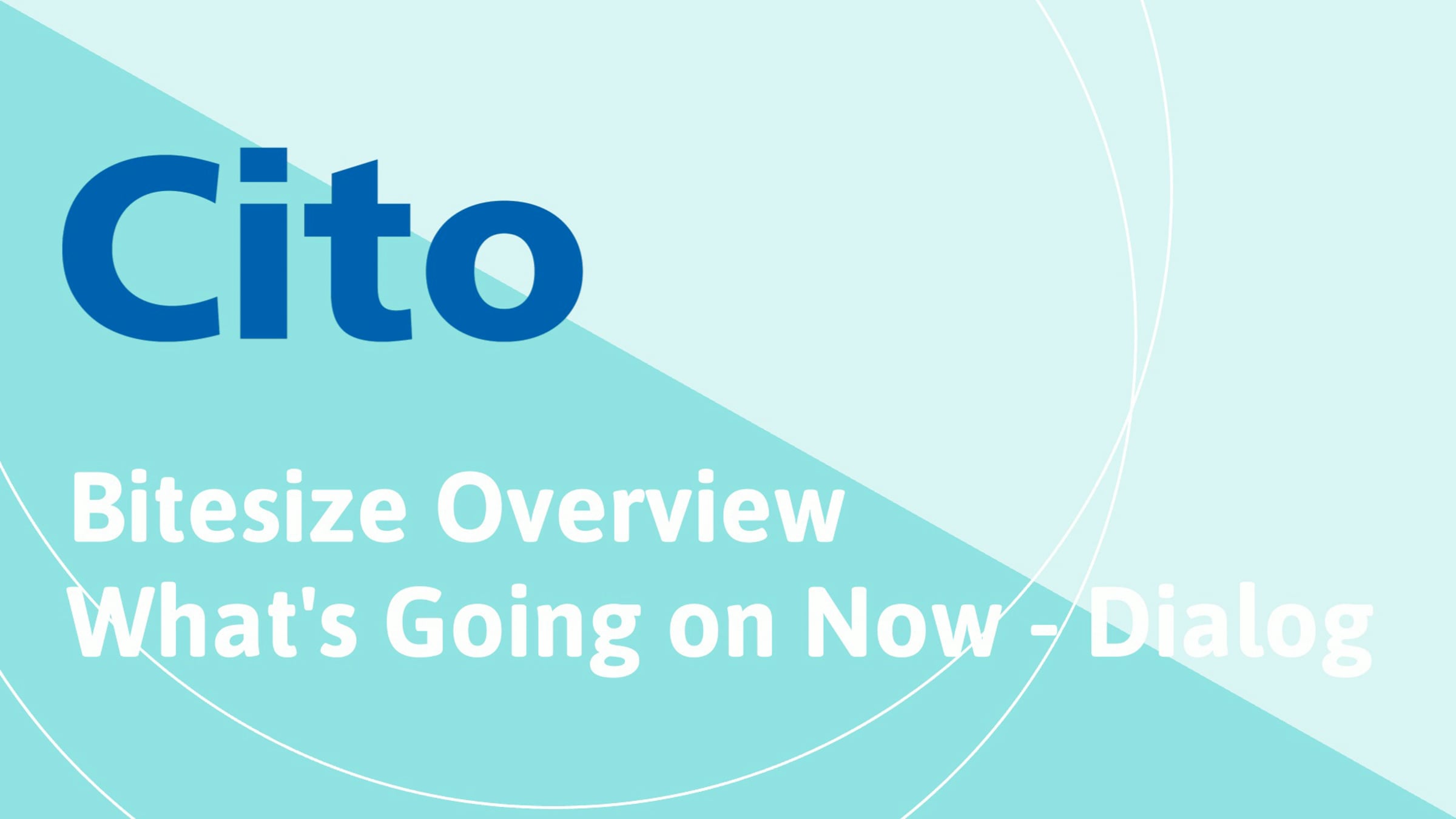 Cito Bitesize Overview - What's Going on Now - DIALOG