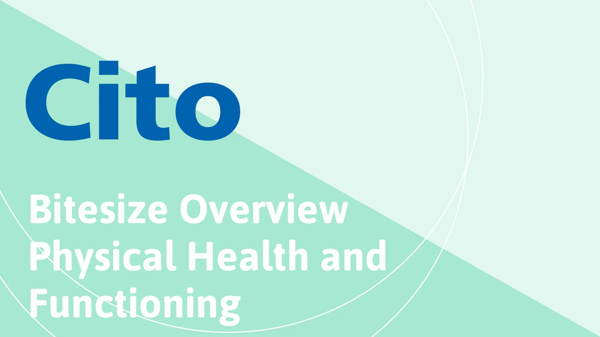 Cito Bitesize Overview - Physical Health and Functioning