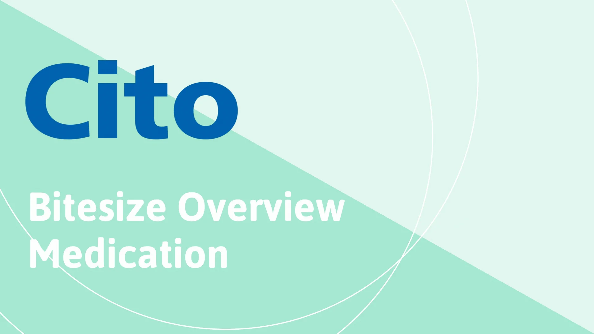Cito Bitesize Overview - Medication
