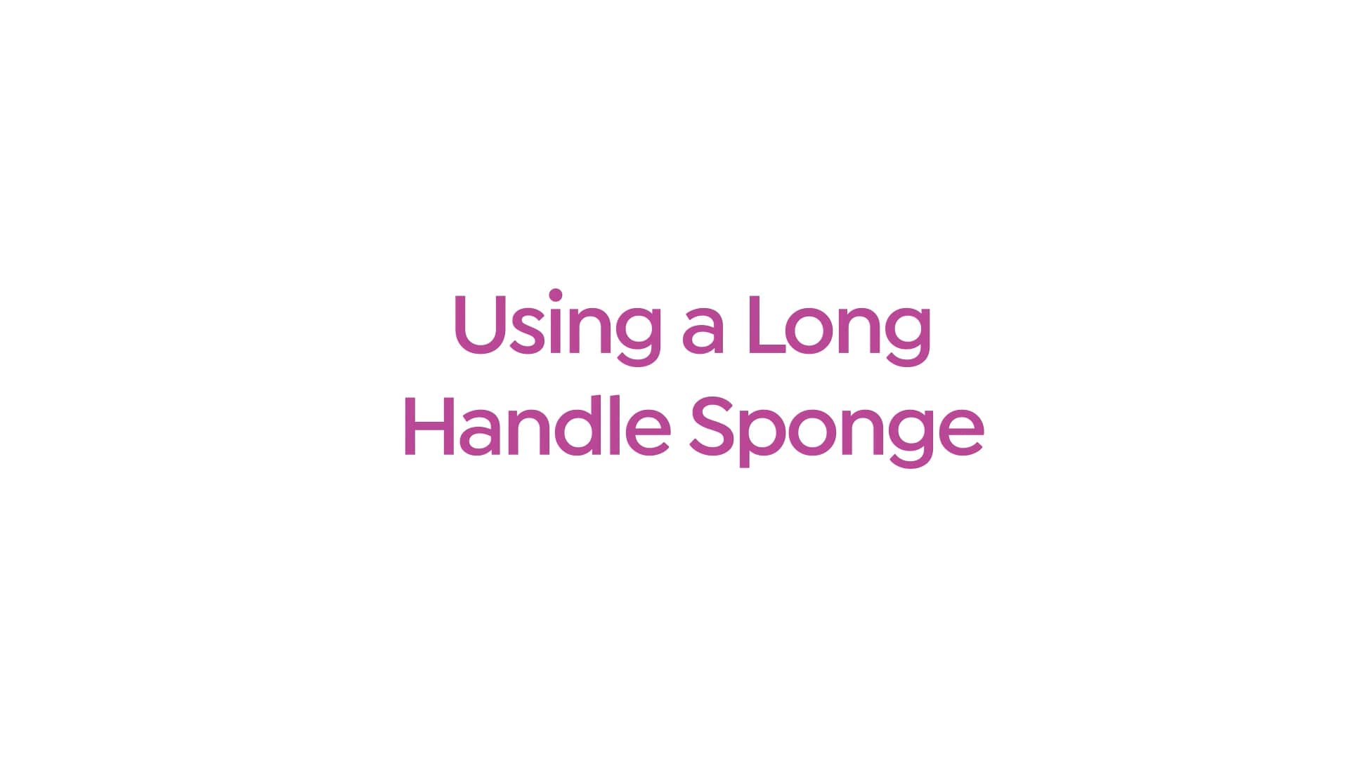 Using a Long Handle Sponge on Vimeo