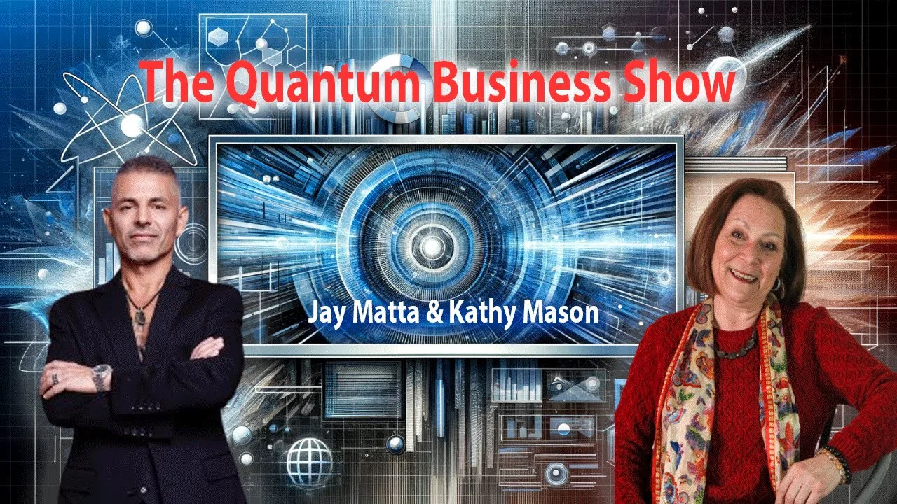 The Quantum Business Show with Jay Matta and Kathy Mason on Vimeo