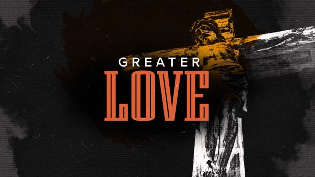 Sermon Series: Greater Love - Church Visuals