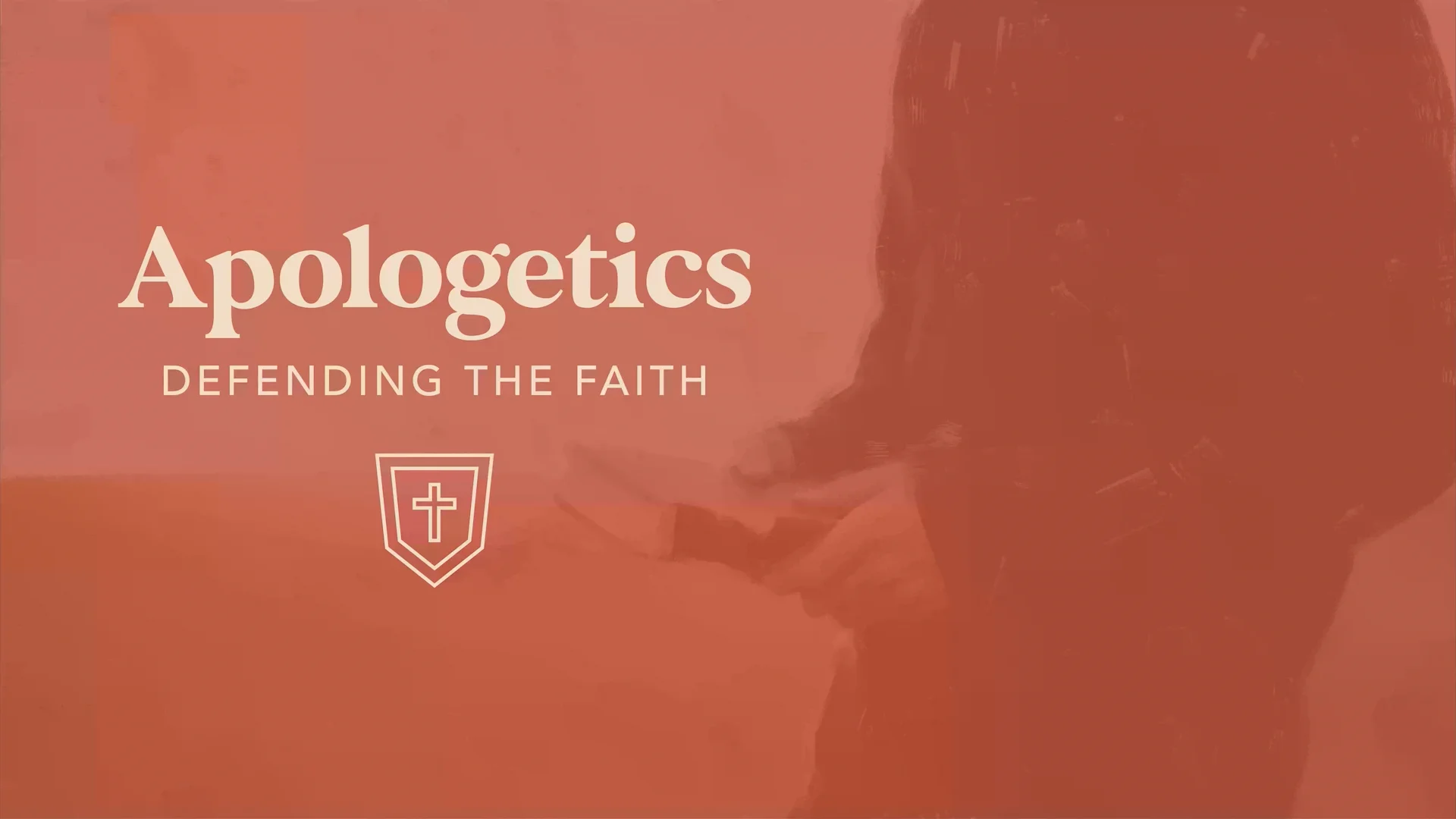 Apologetics | Defending the Faith – Lesson 1