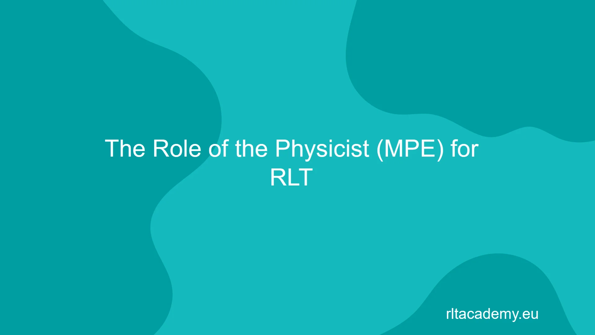 RLT Academy - Basic Course - Role of Physicists in RLTs (E1) on Vimeo