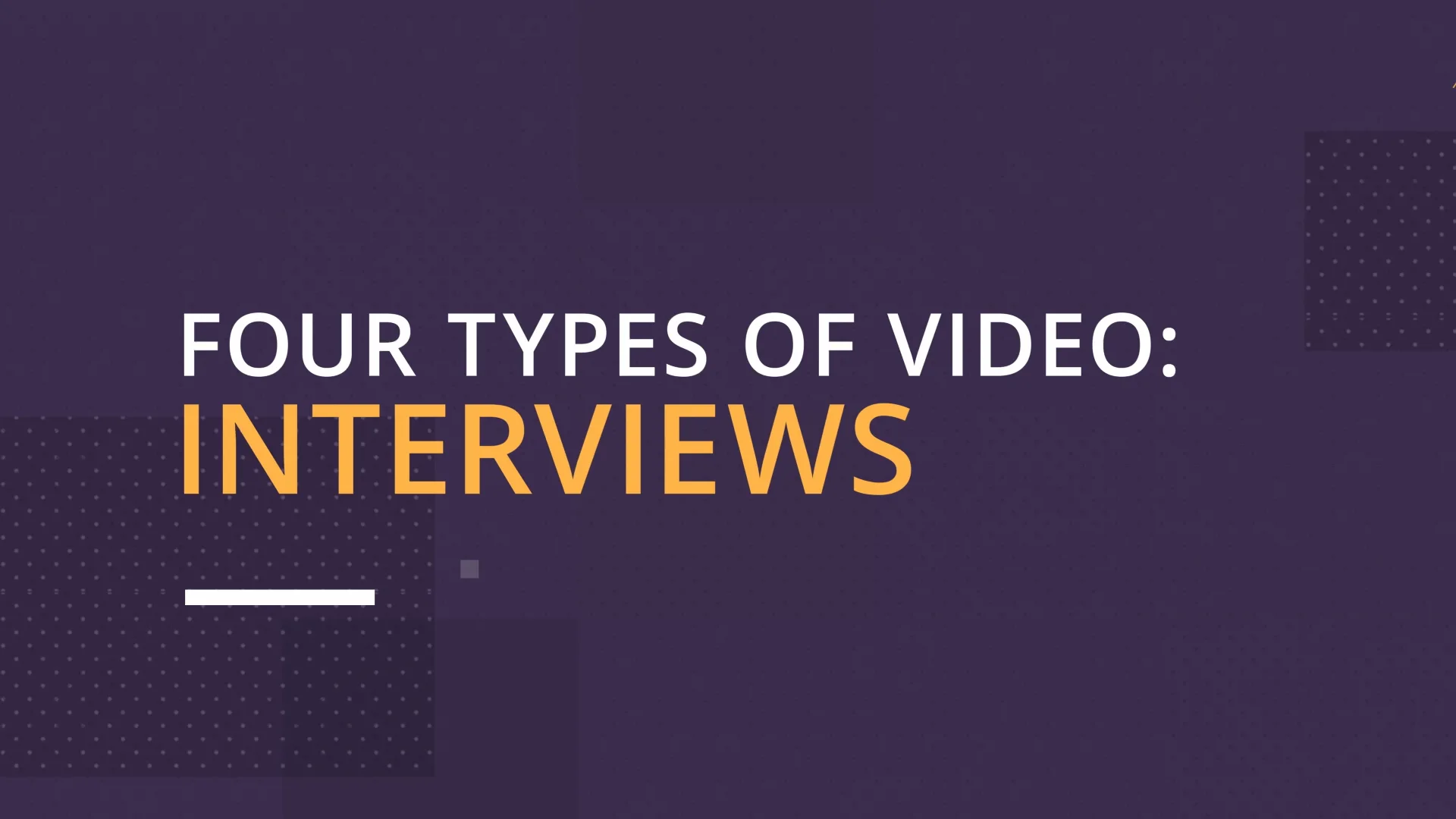 Four Types of Video: Interviews