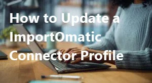 How to Refresh a Connector Import Profile ImportOmatic on Vimeo
