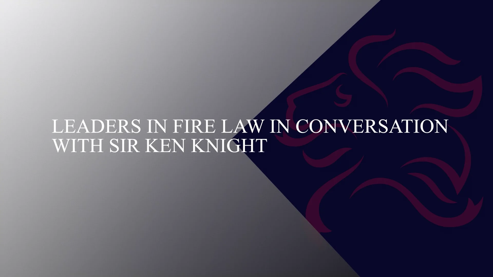 leaders_in_fire_law_in_conversation_with_sir_ken_knight (1080p)