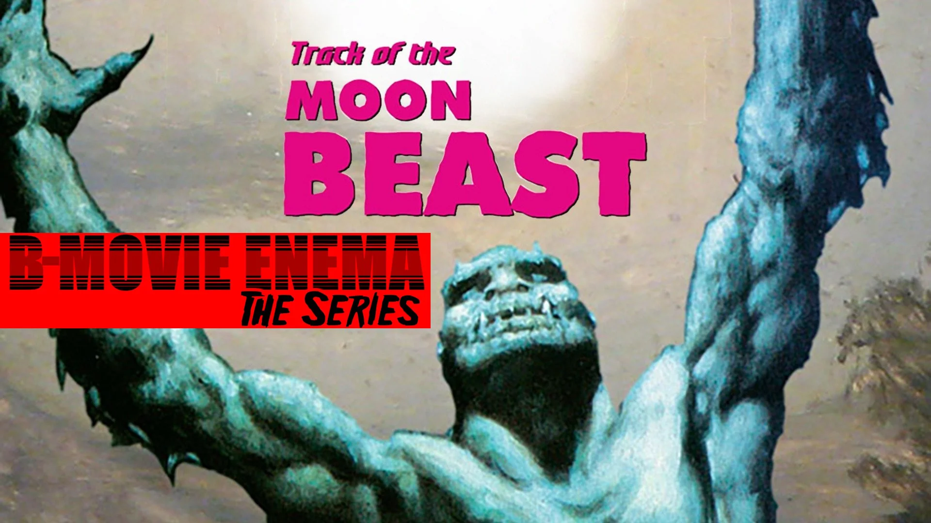 B-Movie Enema: The Series Episode #62 - Track of the Moon Beast