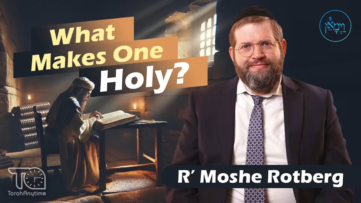Special Event | Vayimaen (וימאן) - What Makes One Holy? [R’ Moshe Rotberg]
