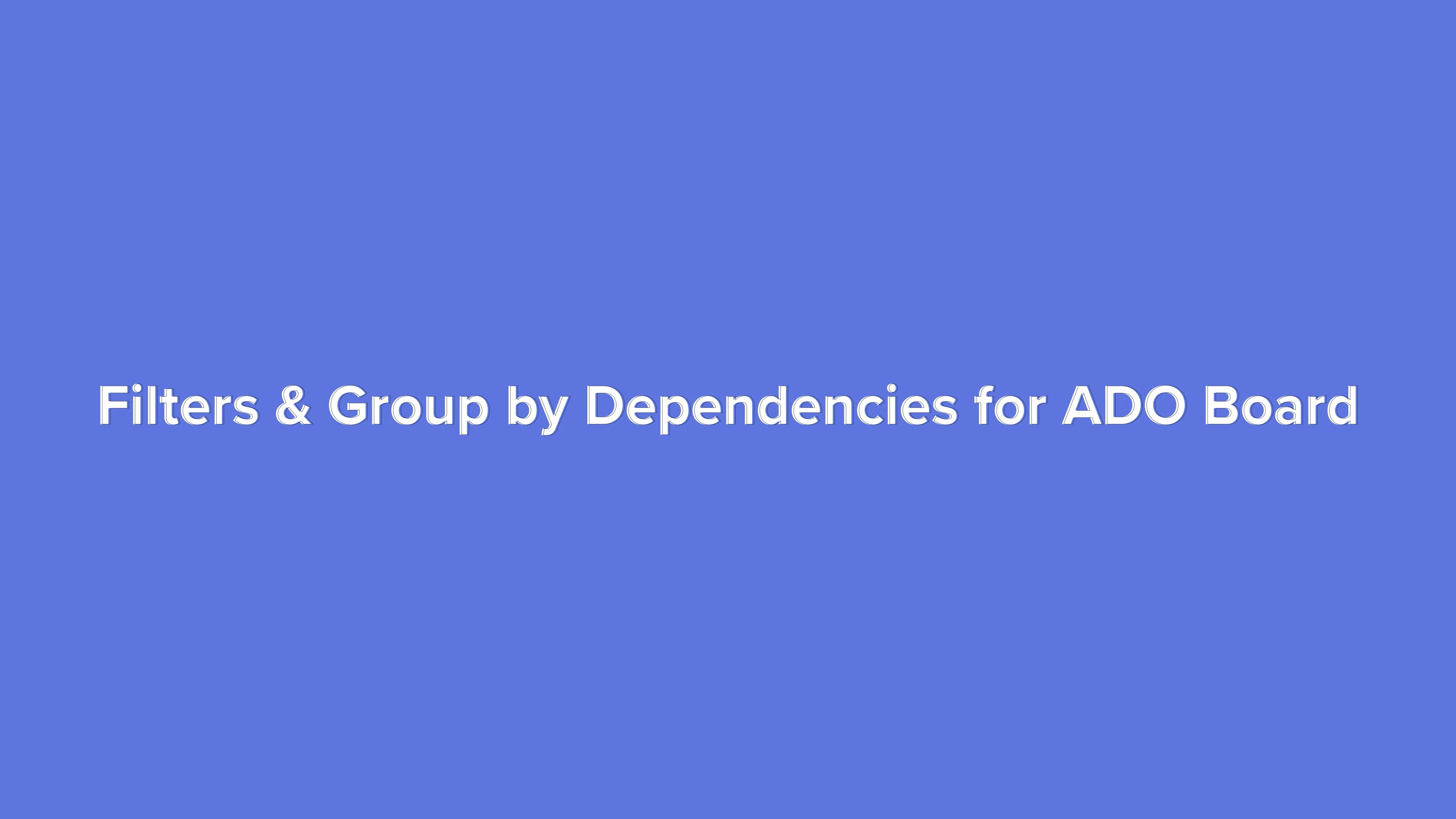 Filters & Group by Dependencies for ADO Board