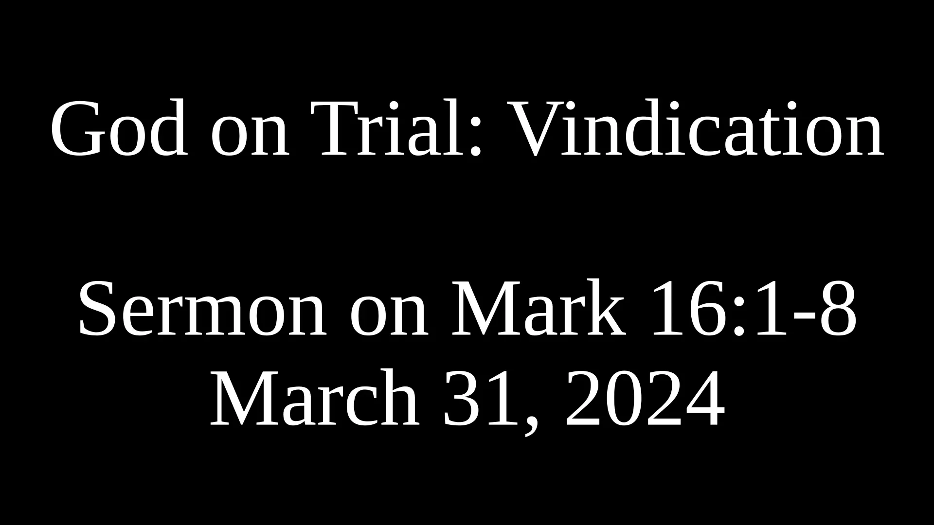God on Trial: Vindication: Sermon on Mark 16:1-8, March 31, 2024 on Vimeo