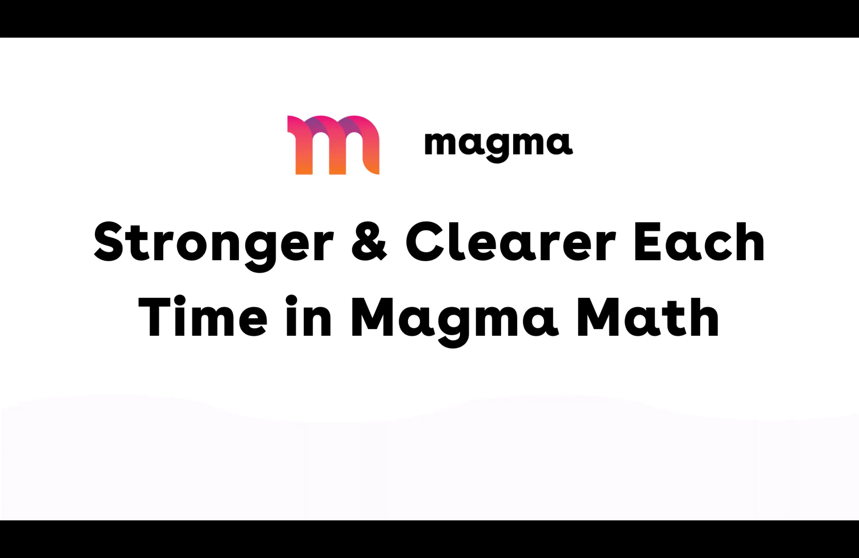 Stronger & Clearer Each Time in Magma Math