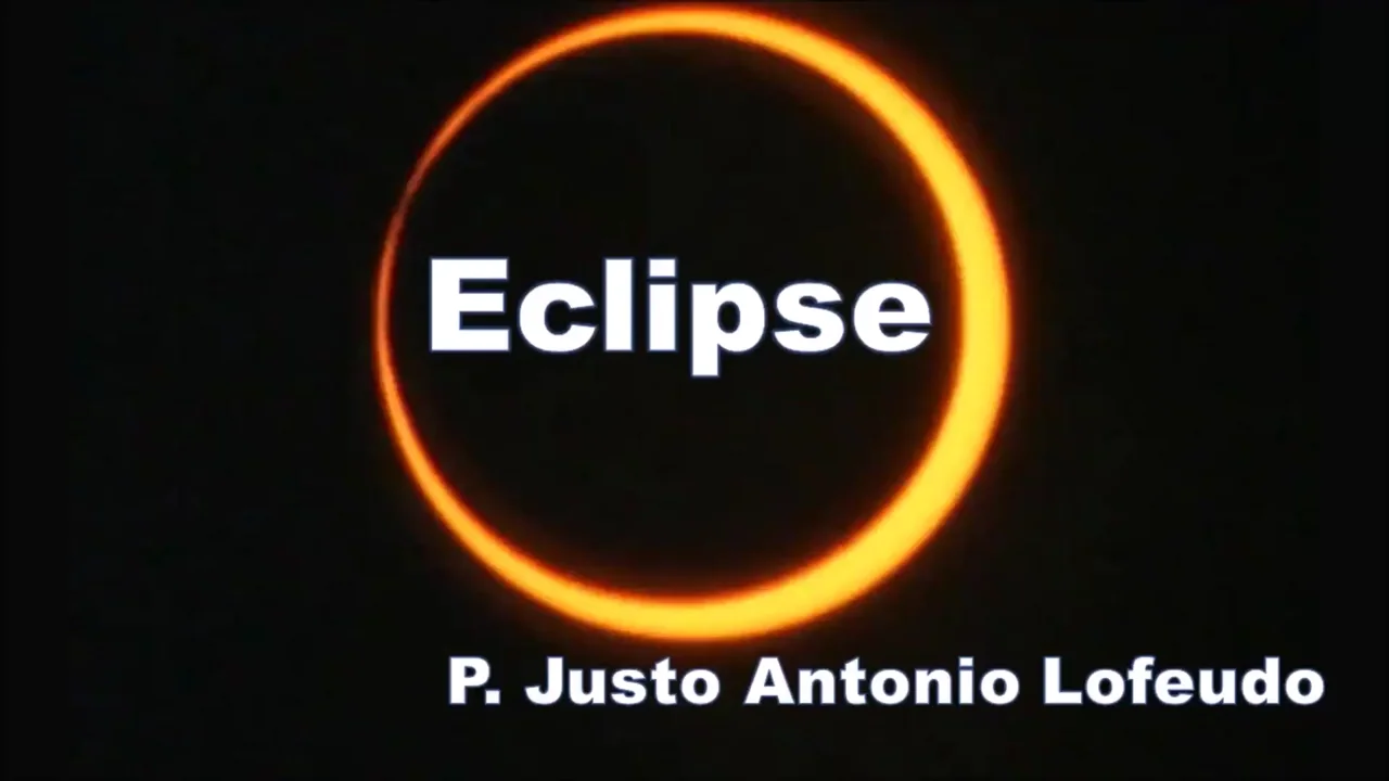 Eclipse. P. Justo Antonio Lofeudo in Amar a Cristo, amar a la Iglesia. on Vimeo