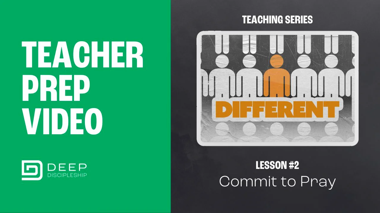 Different Series | Lesson 2: Commit to Pray | Deep Discipleship Teacher Prep Video