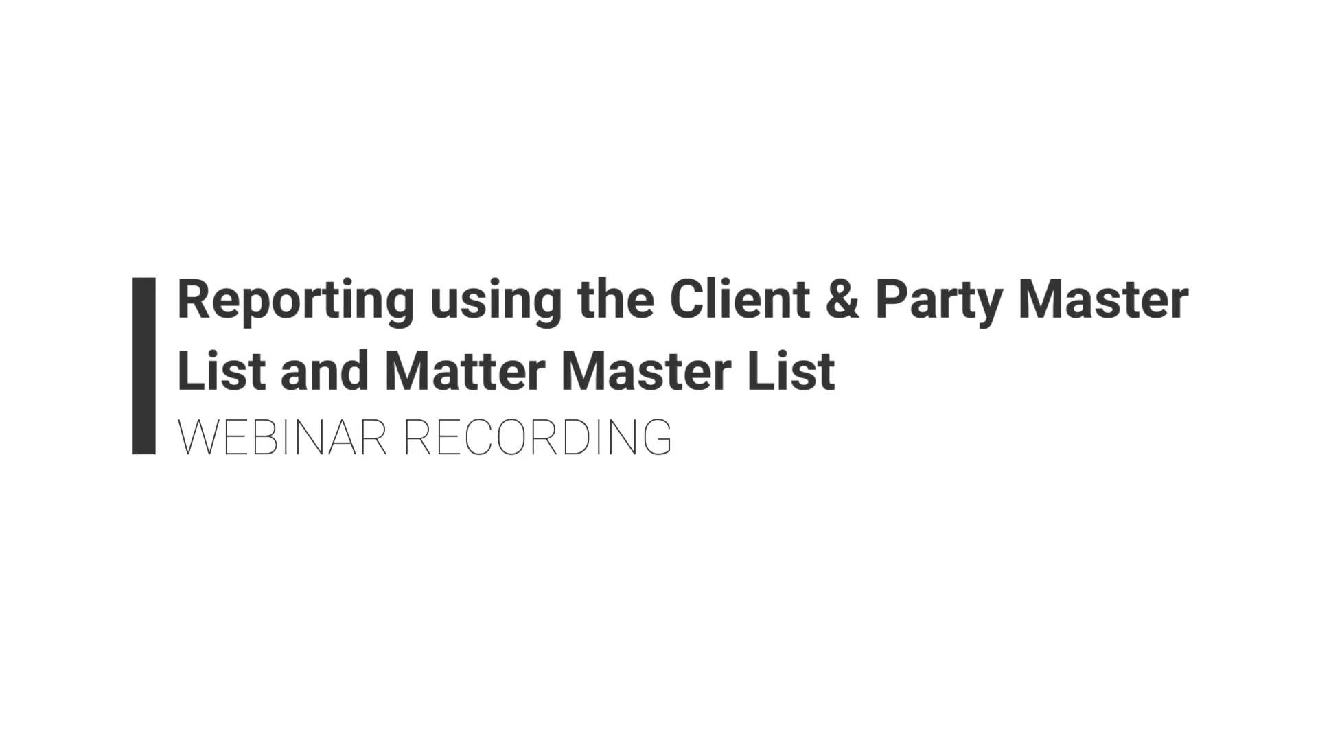 Reporting using the Client & Party Master List and Matter Master List