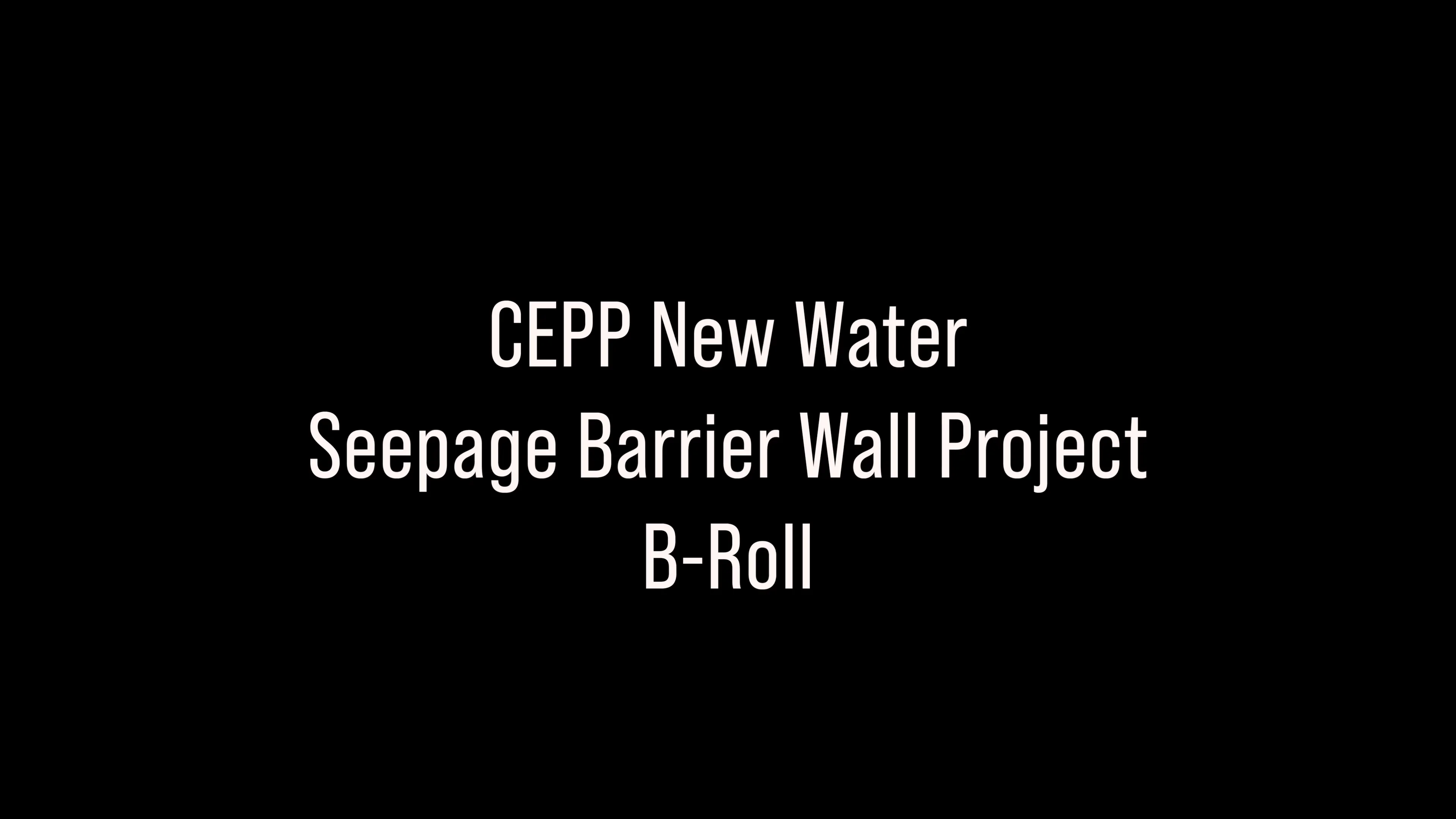 CEPP New Water Seepage Barrier Wall Project B-Roll