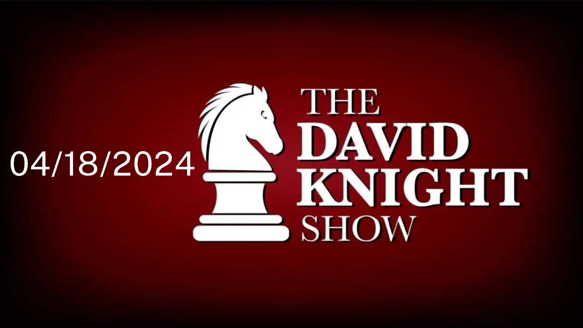 Thu 18Apr24 The David Knight Show Unabridged on Vimeo