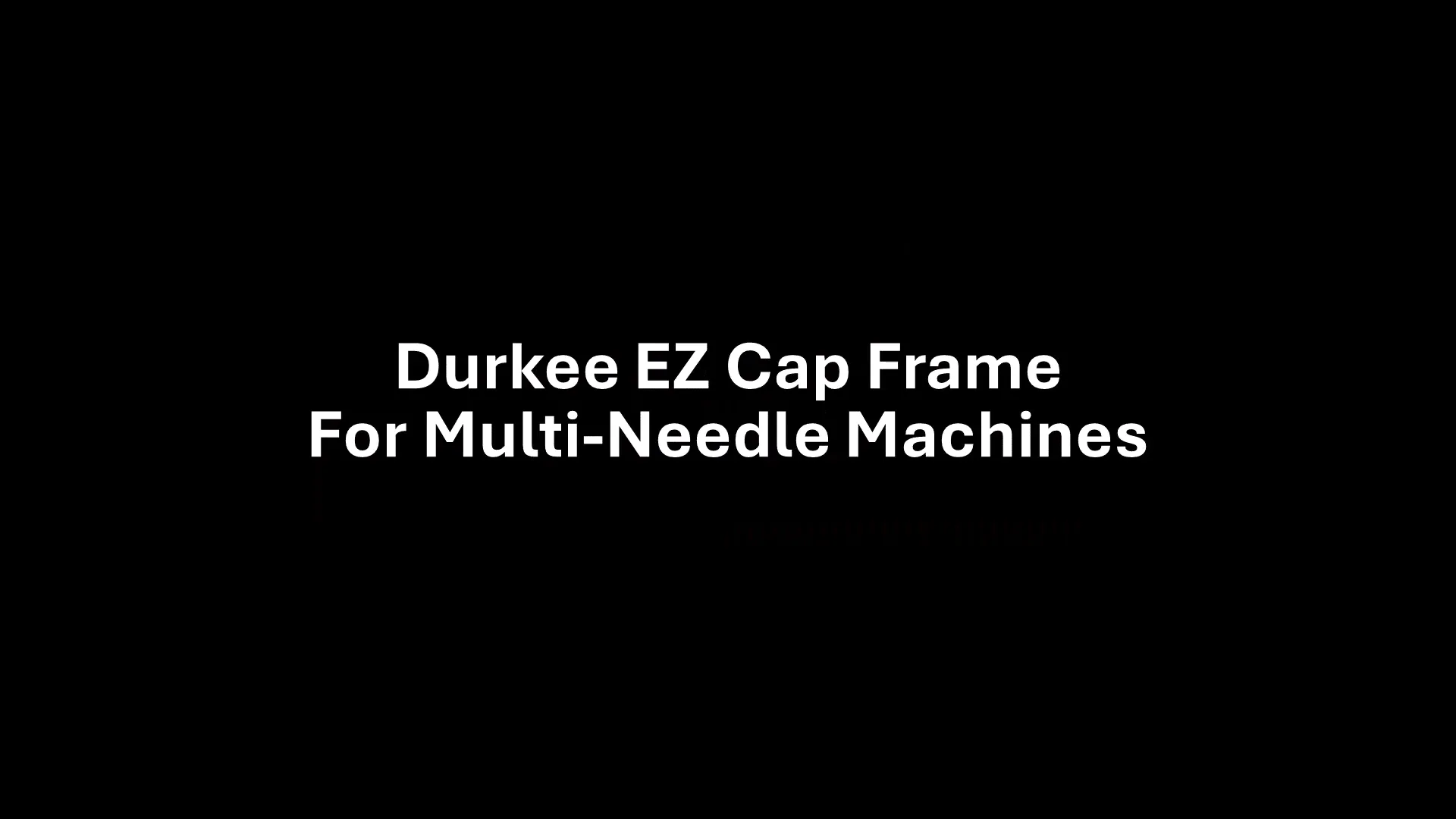 Introduction to the Durkee EZ Cap Frame for Multi Needle Machines