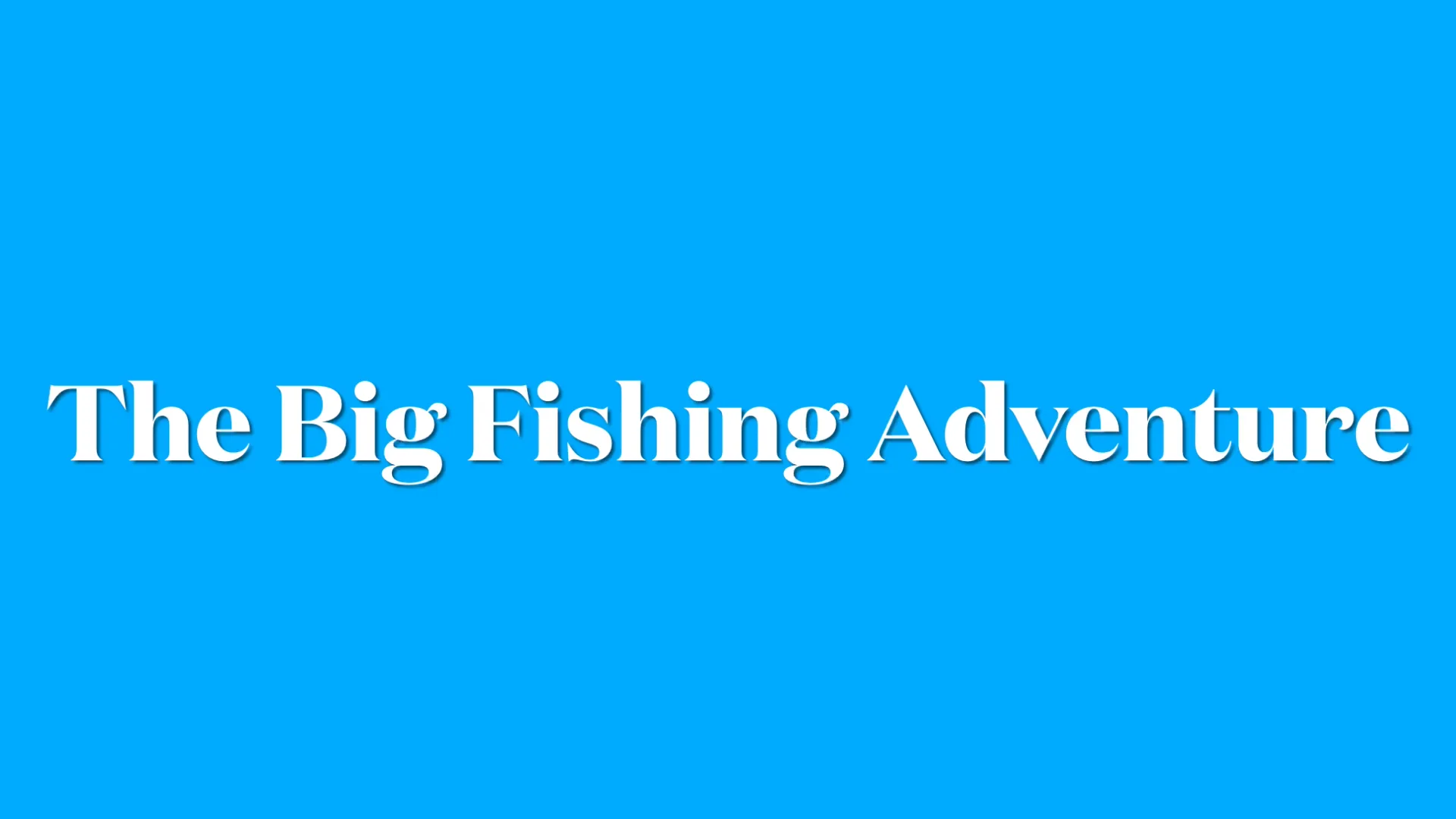 The big fishing adventure