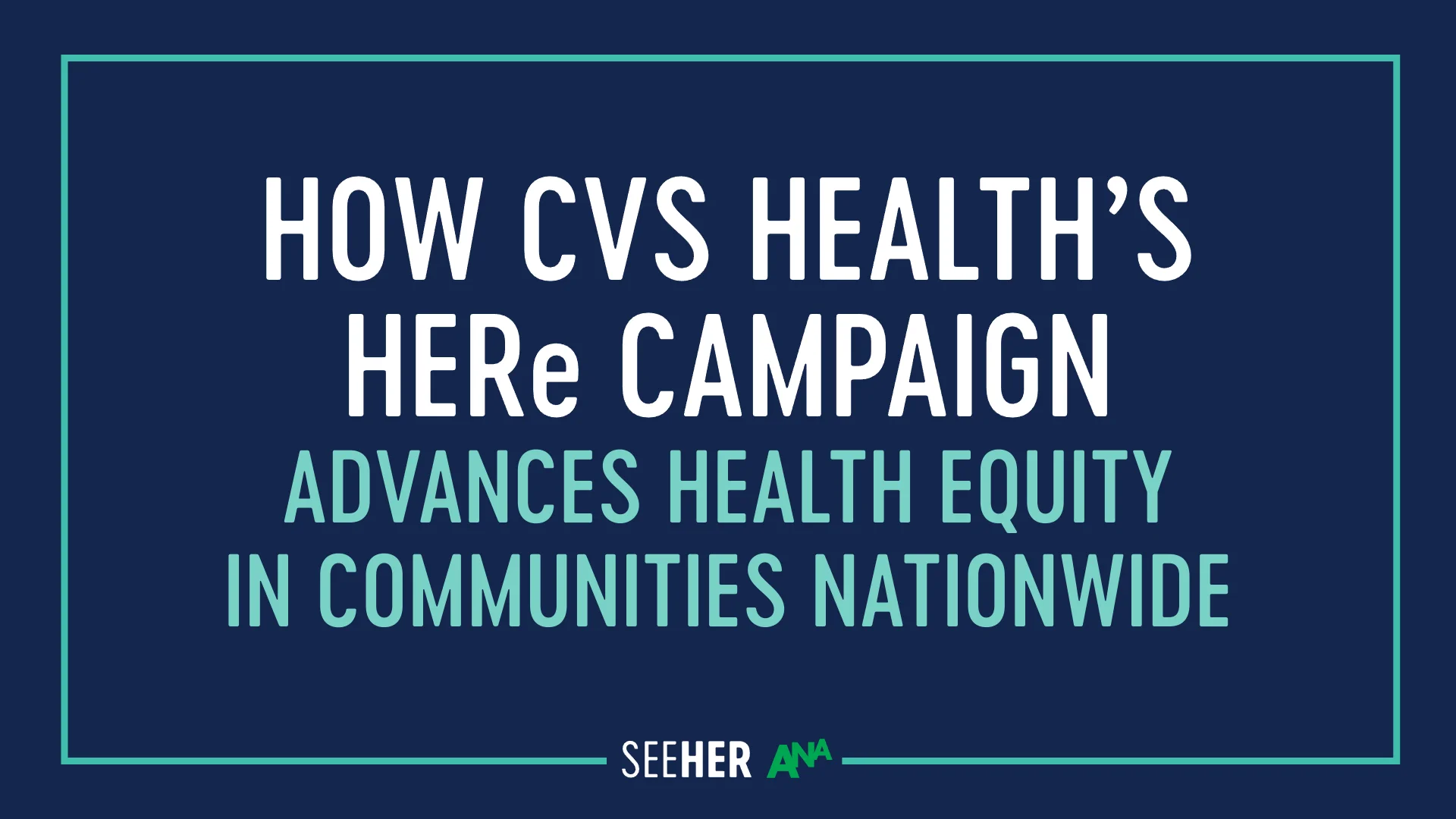 SESSION 6_HOW CVS HEALTH’S HERe CAMPAIGN ADVANCES HEALTH EQUITY IN ...