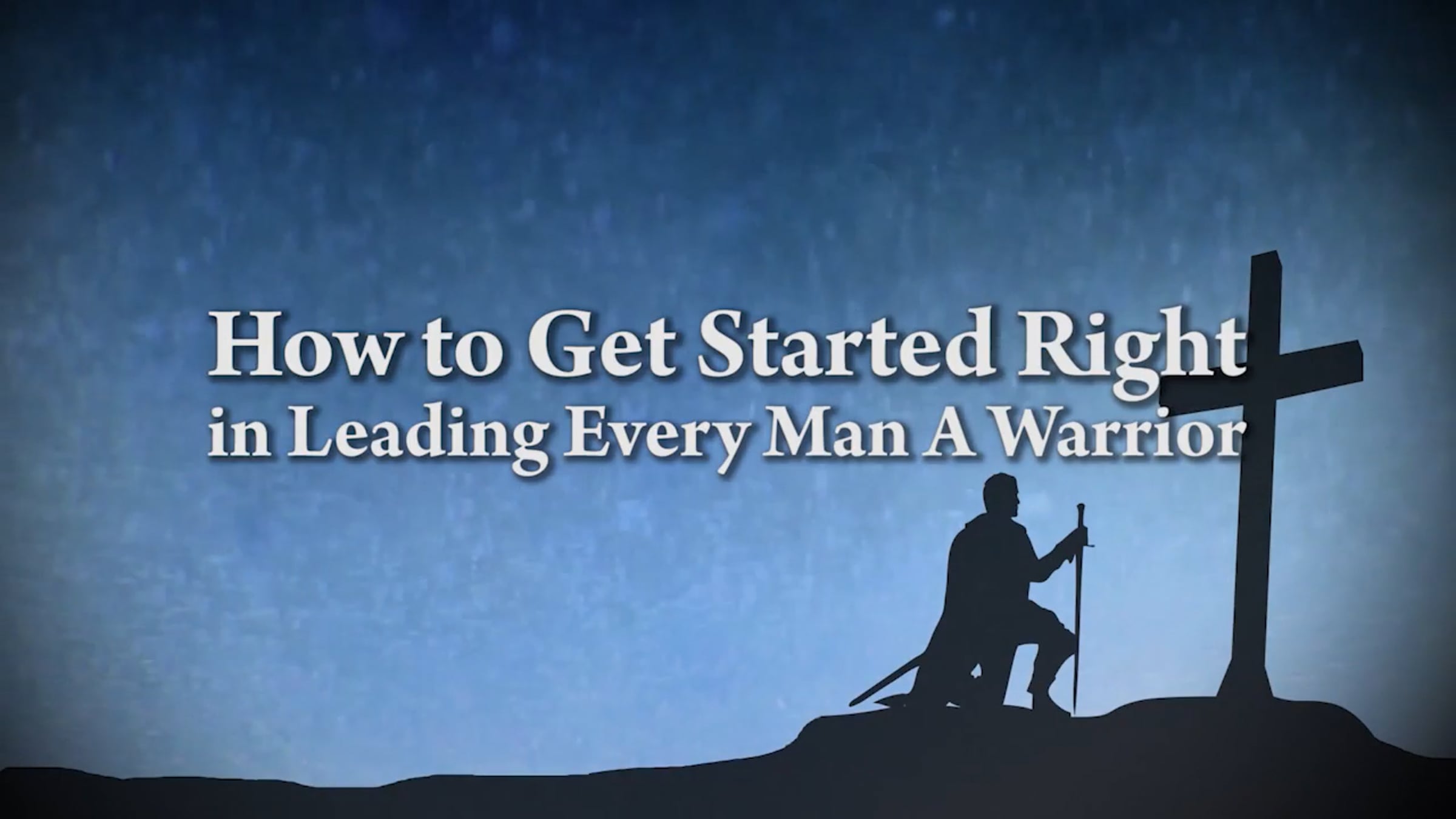How to Get Started Right - How to start/do Every Man A Warrior- 15 mins