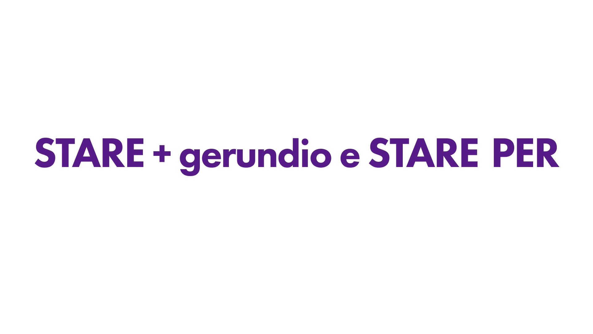 Lezione 12 - stare + gerundio e stare per