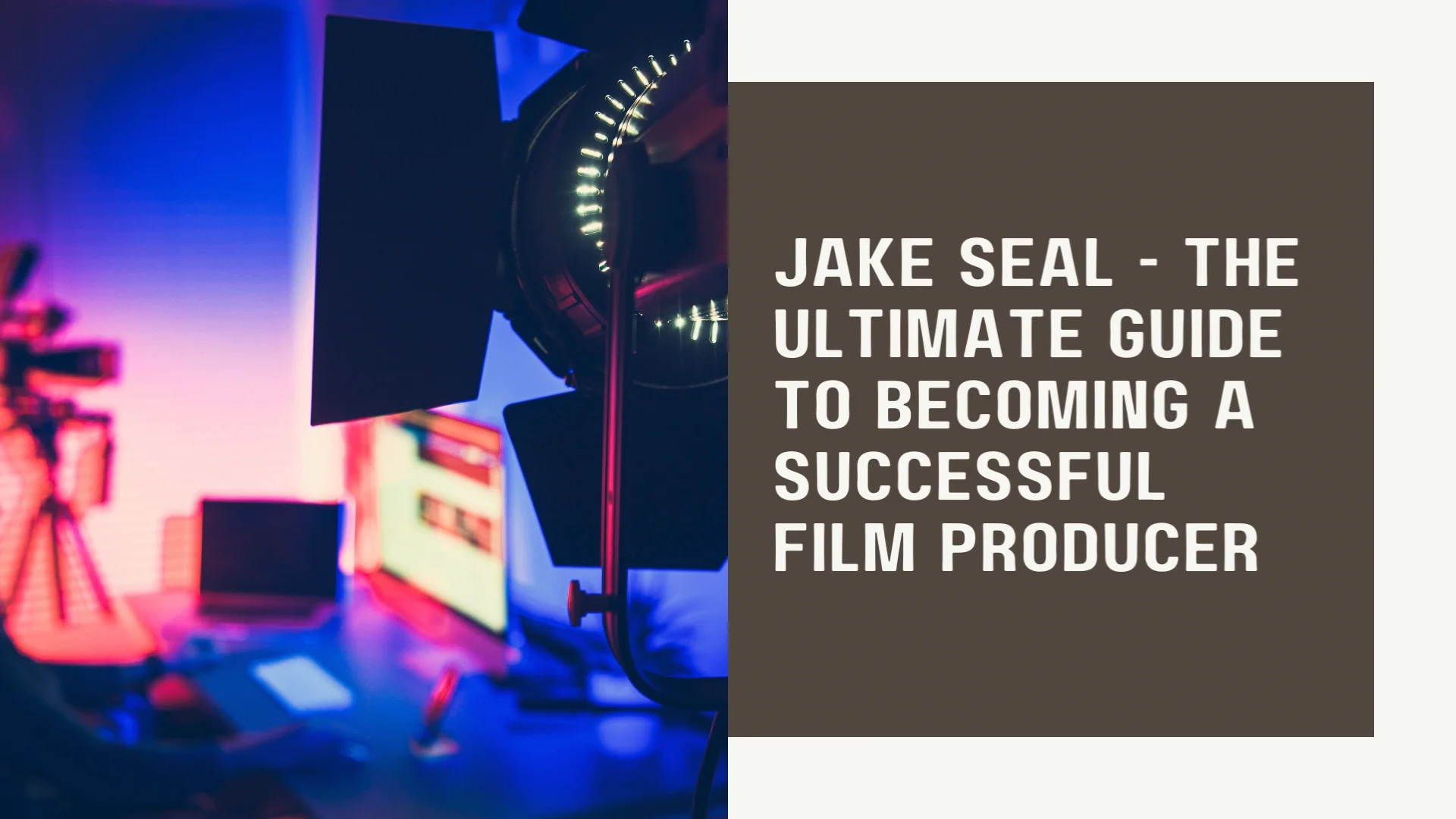 Jake Seal - The Ultimate Guide to Becoming a Successful Film Producer ...