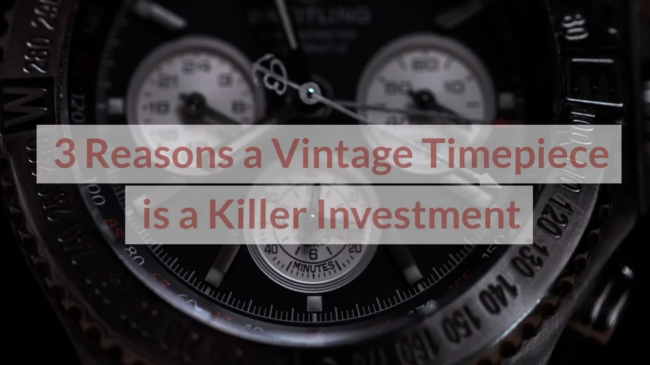 3 Reasons a Vintage Timepiece is a Killer Investment on Vimeo