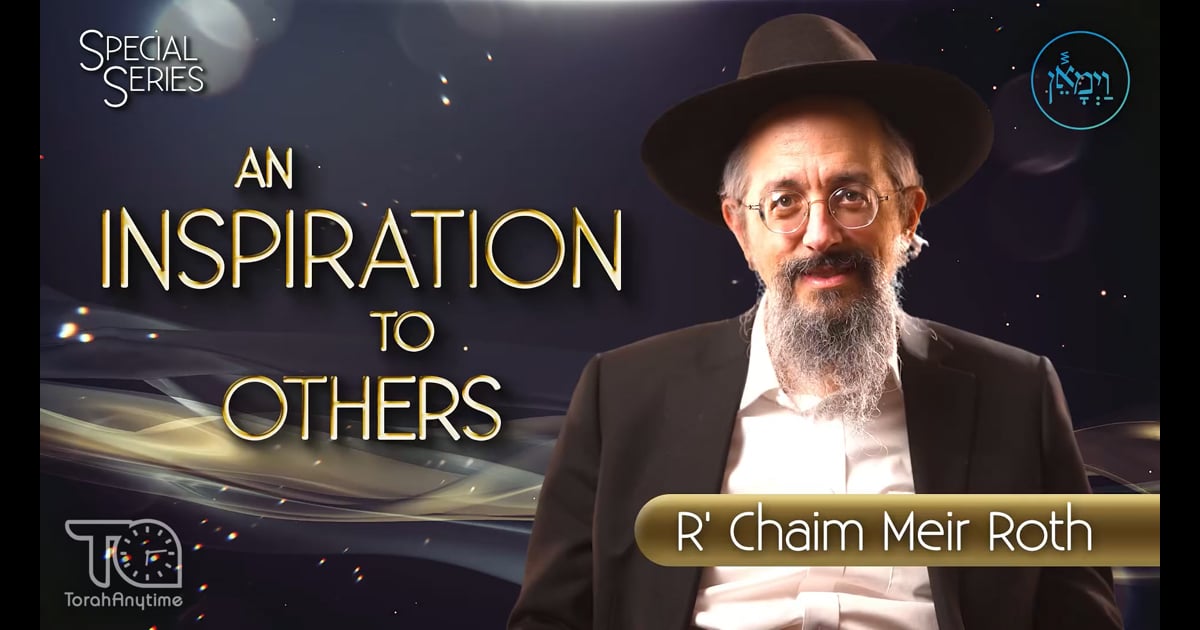 R' Chaim Meir Roth | Special Series - An Inspiration to Others