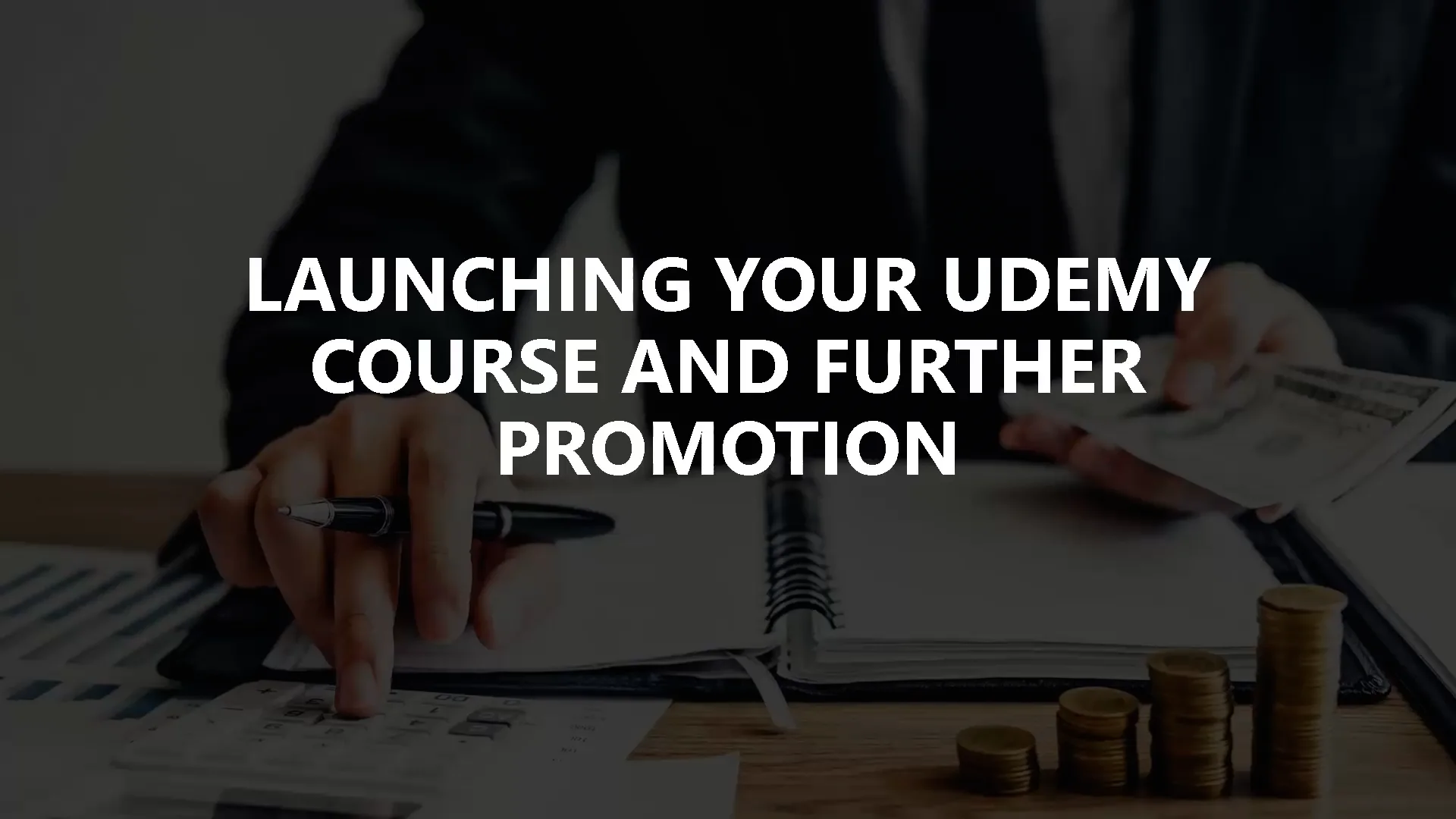 Video_10_-_Launching_Your_Udemy_Course_And_Further_Promotion