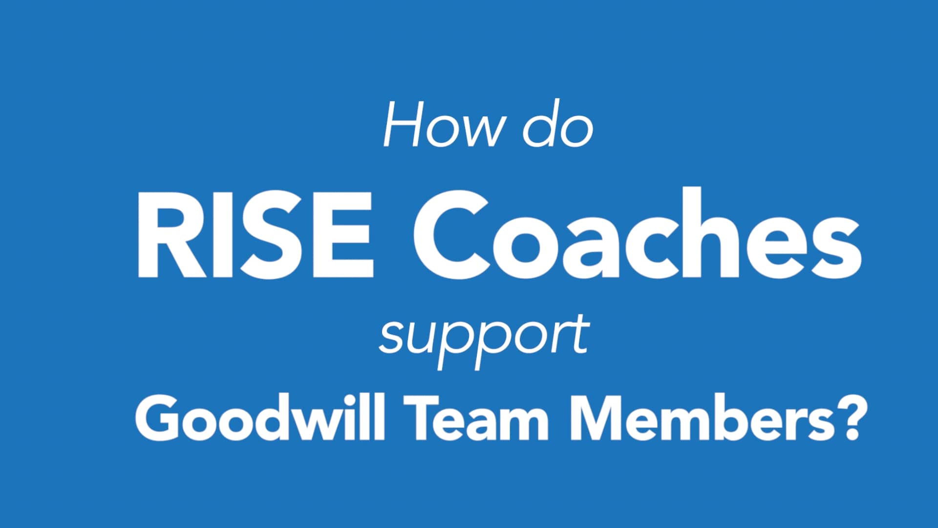 How Do RISE Coaches Support Goodwill Team Members? on Vimeo