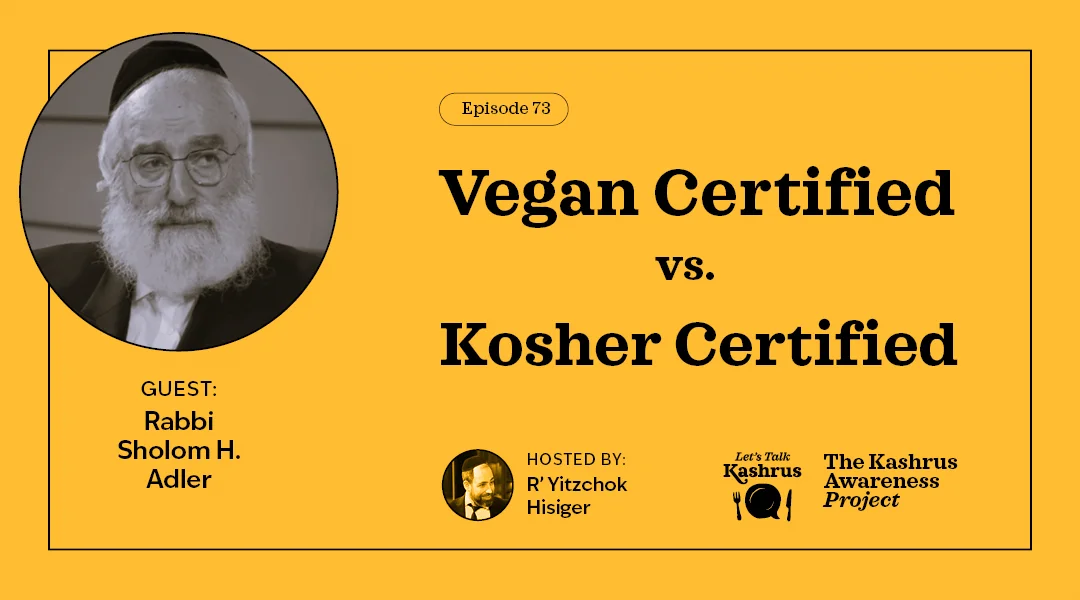 Episode 73 - Vegan Certified vs. Kosher Certified w/ R' Sholom H. Adler ...