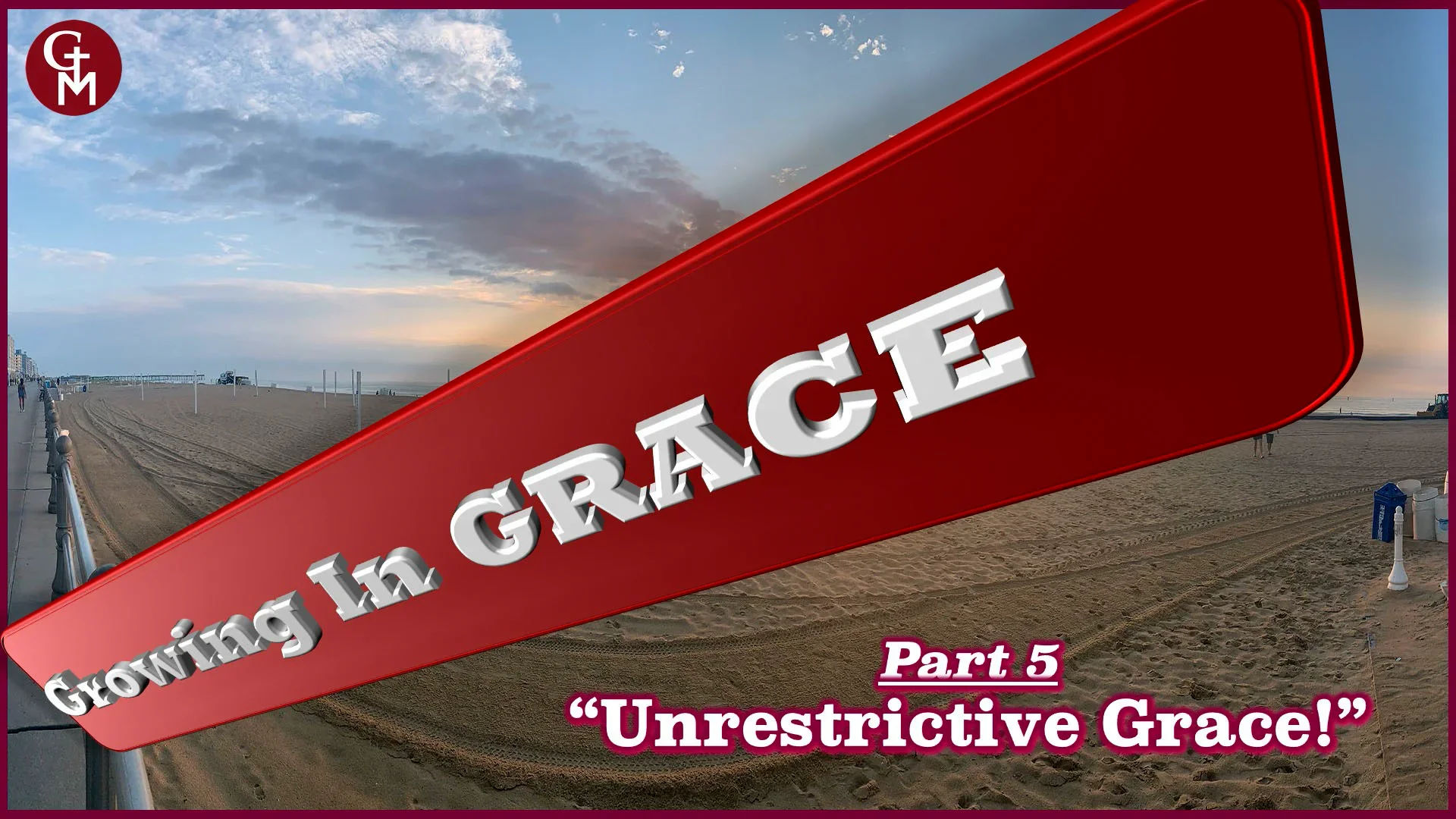 Growing In Grace 05 - Unrestrictive Grace!