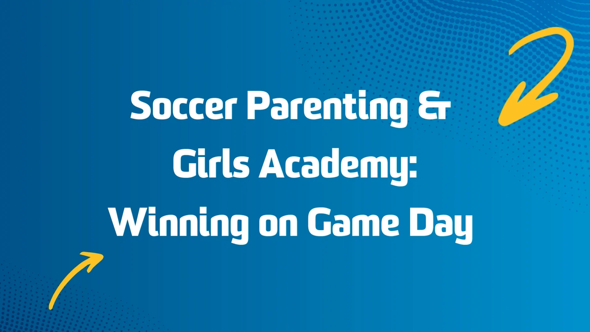 Girls Academy Winning on Gameday Webinar