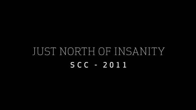 JUST NORTH OF INSANITY - SCC 2011 on Vimeo