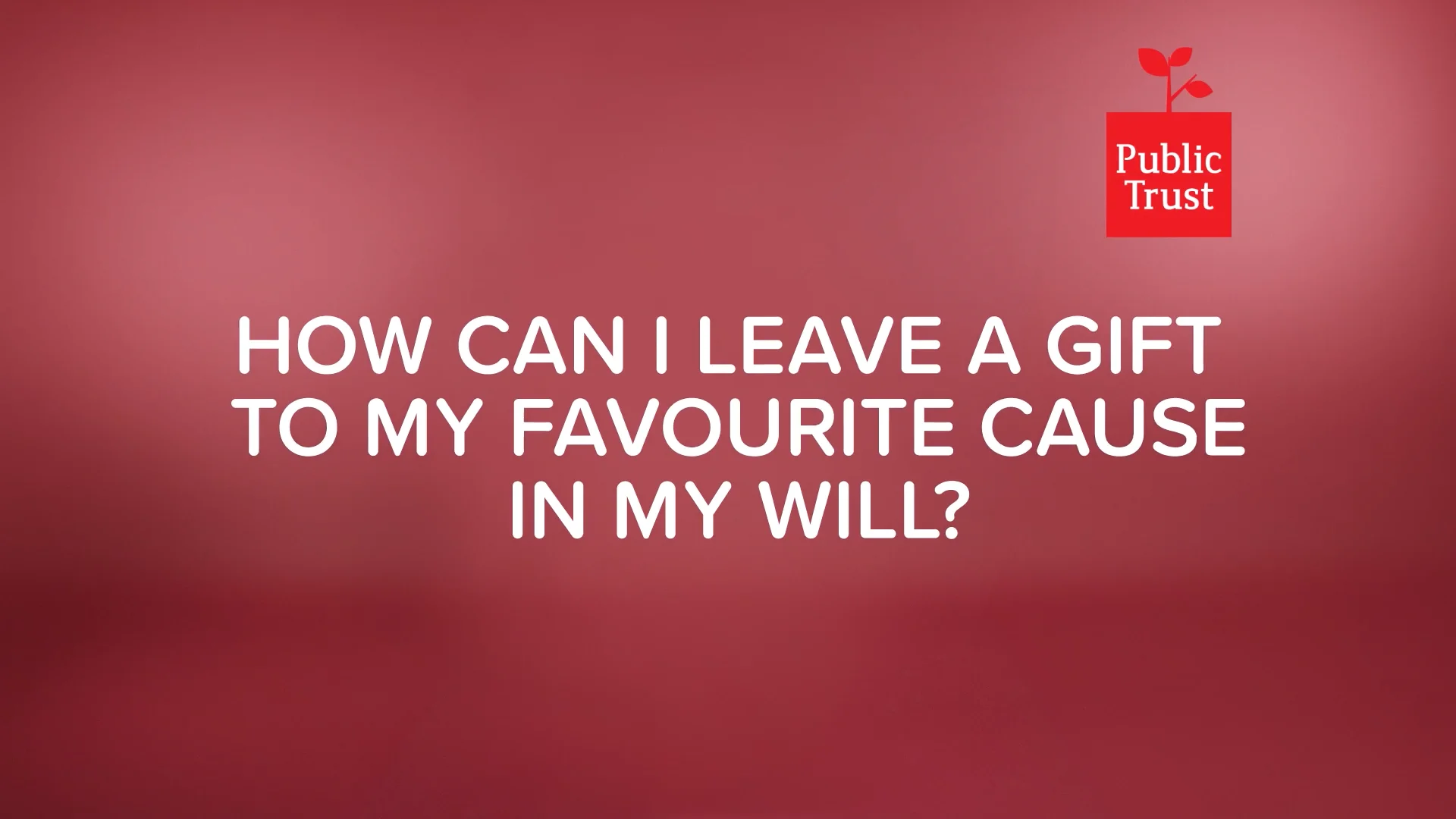 Public Trust | How can I leave a gift to my favourite cause in my Will ...