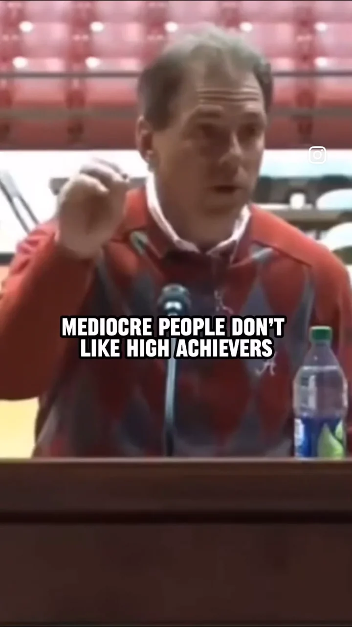 Nick Saban - "Mediocre people don't like high achievers..."