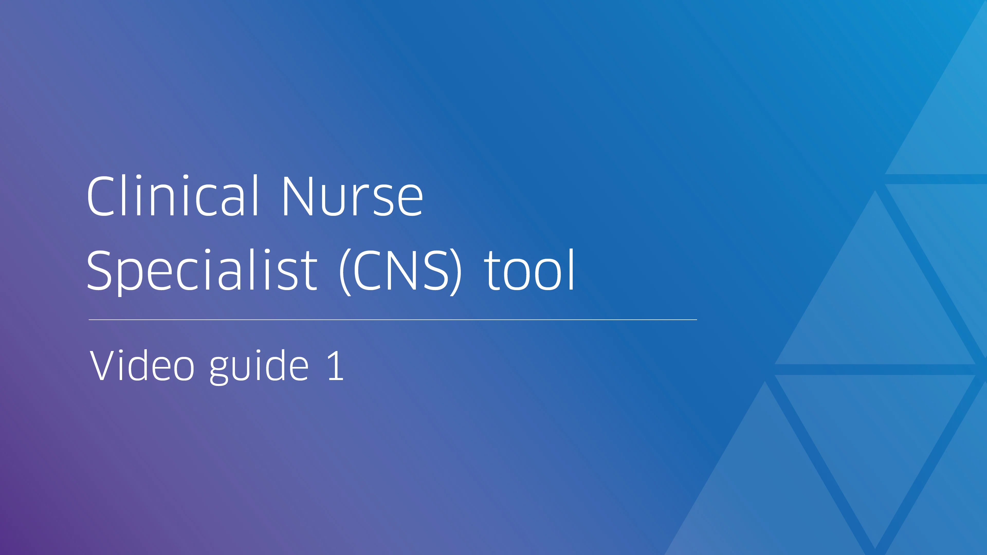 Clinical Nurse Specialist (CSN) tool: Video guide 1