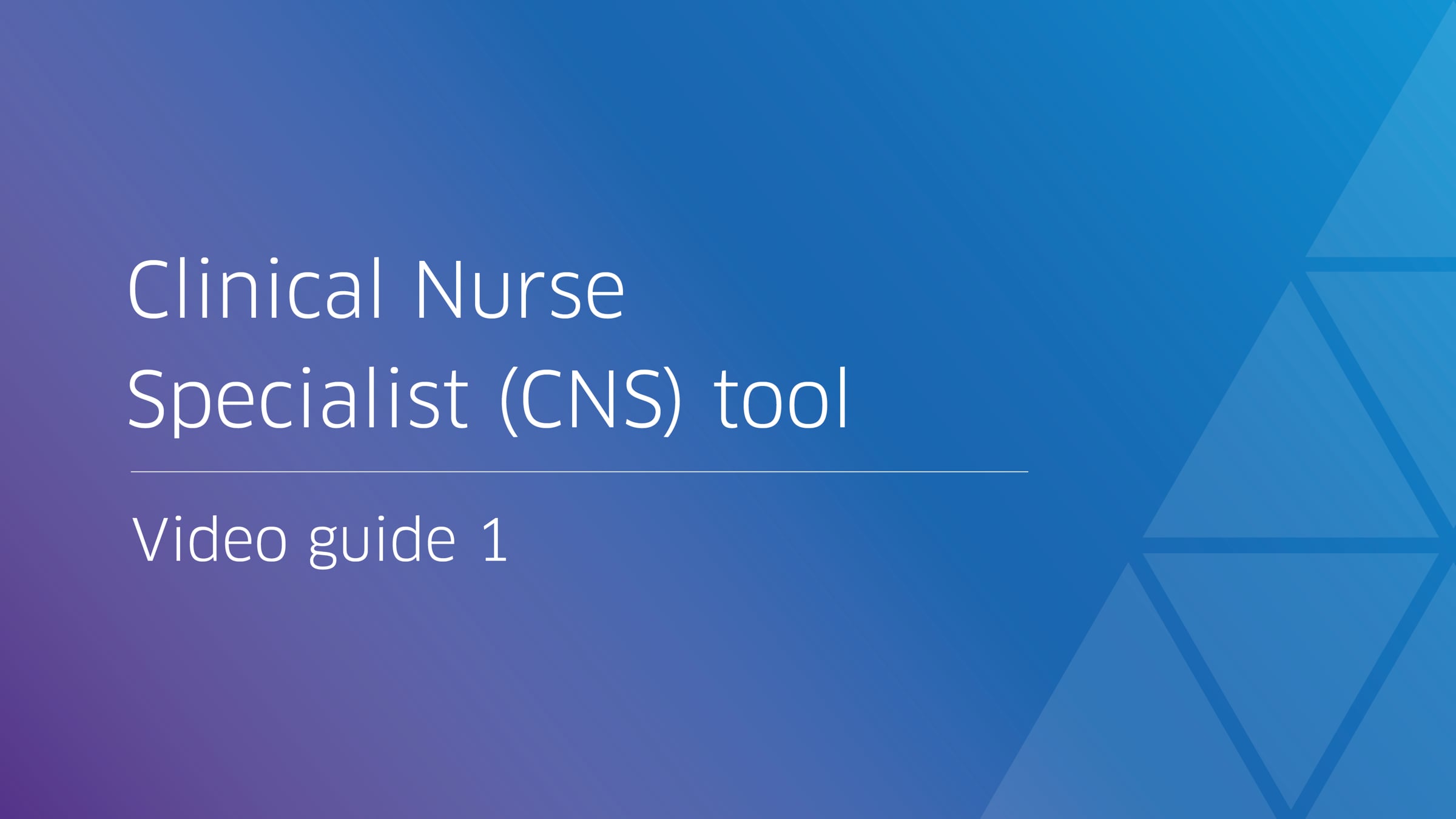 Clinical Nurse Specialist (CSN) tool: Video guide 1