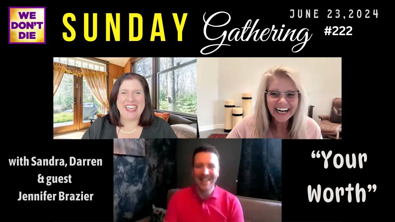 June 23, 2024 Sunday Gathering #222 "Your Worth" with Sandra, Darren ...