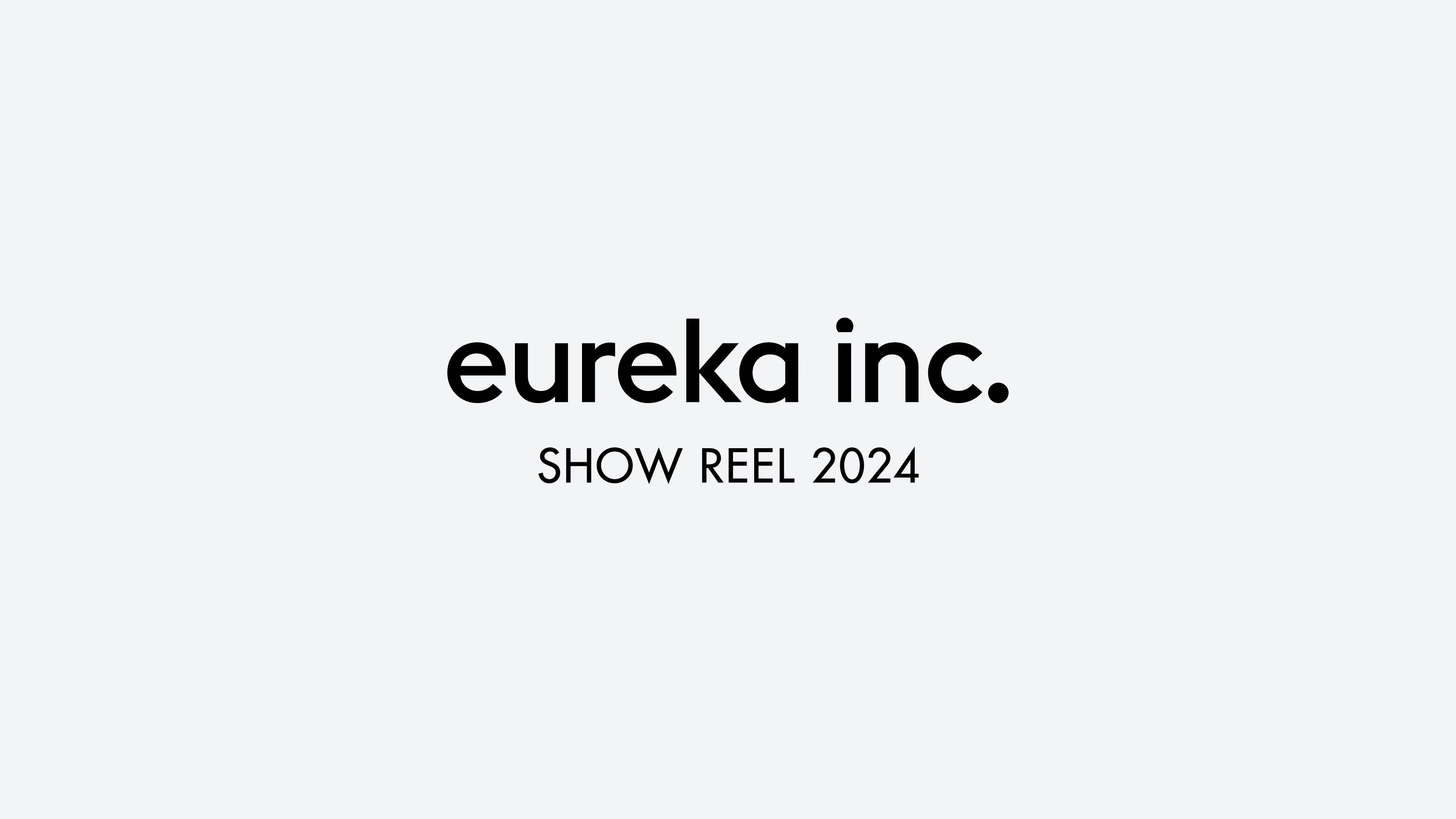 eureka inc. SHOW REEL2024
