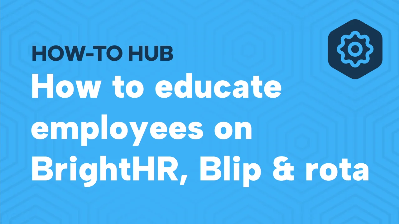 How to educate employees on BrightHR, Blip & rota