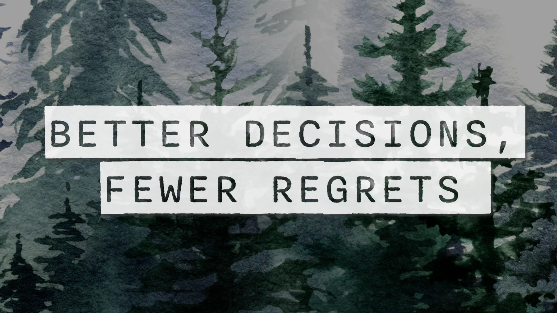Better Decisions Fewer Regrets 7/7/24 Making Good Decisions