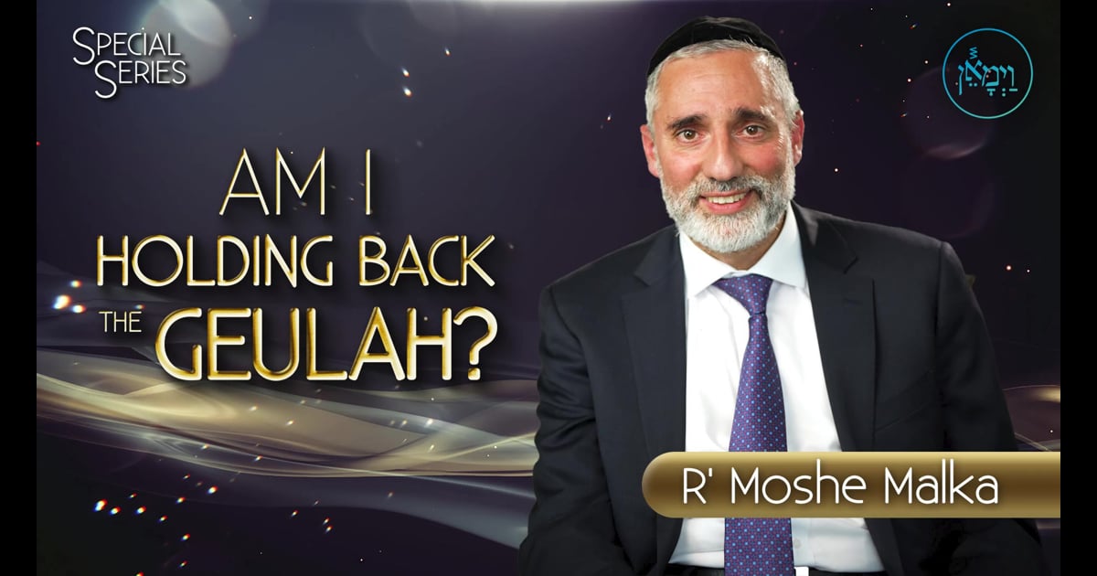 R' Moshe Malka | Special Series - Am I Holding Back the Geulah?