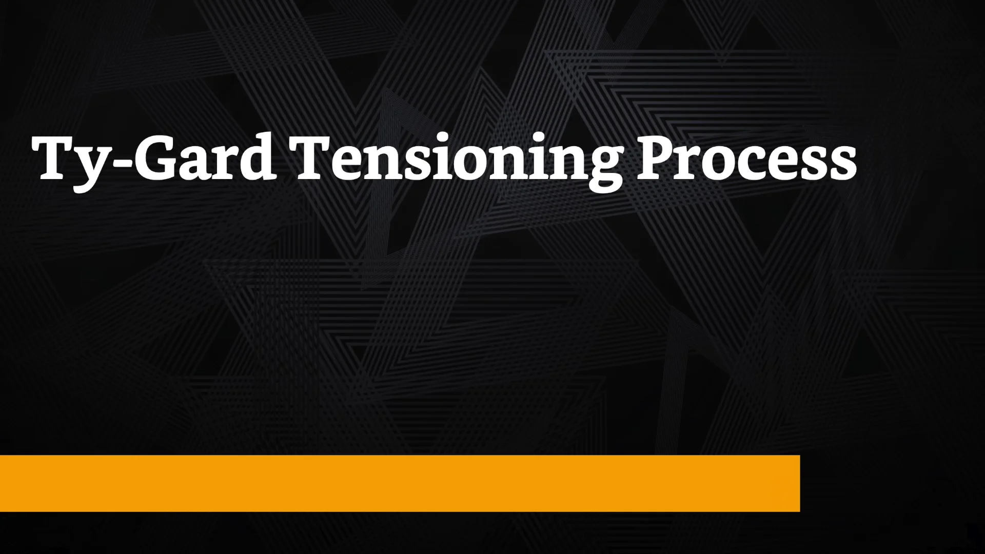 Ty-Gard Tensioning Process Focus