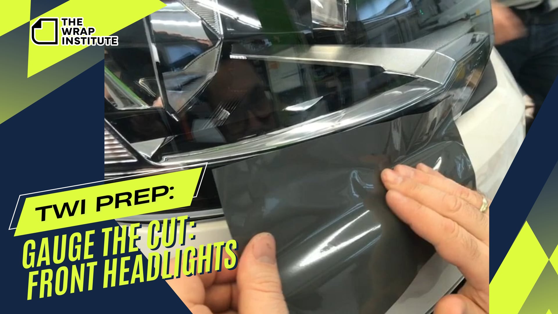 TWI Prep - Gauge The Cut: Front Headlights — The Wrap Institute